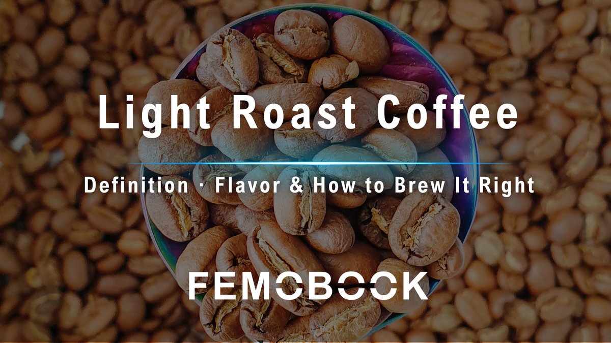 The Guide to Light Roast Coffee: Roasting, Brewing, and Flavor – Femobook