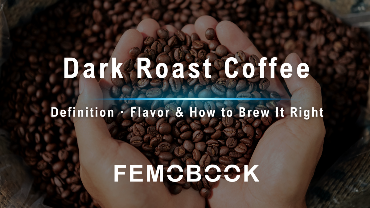 The Guide to Dark Roast Coffee: Roasting, Brewing, and Flavor – Femobook